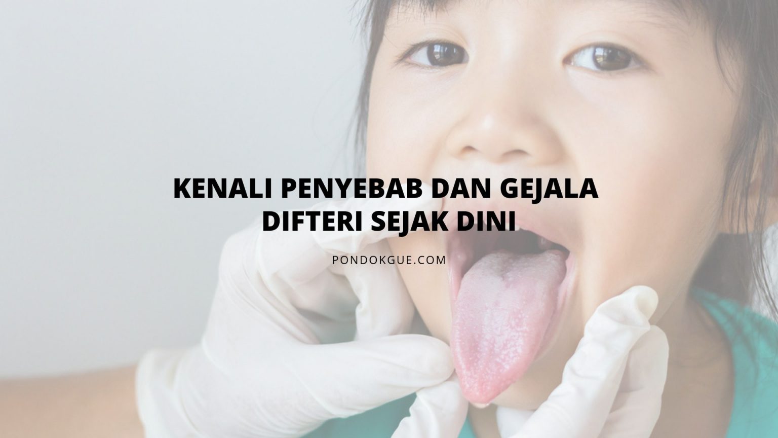 Kenali Penyebab dan Gejala Difteri Sejak Dini - Pondokgue